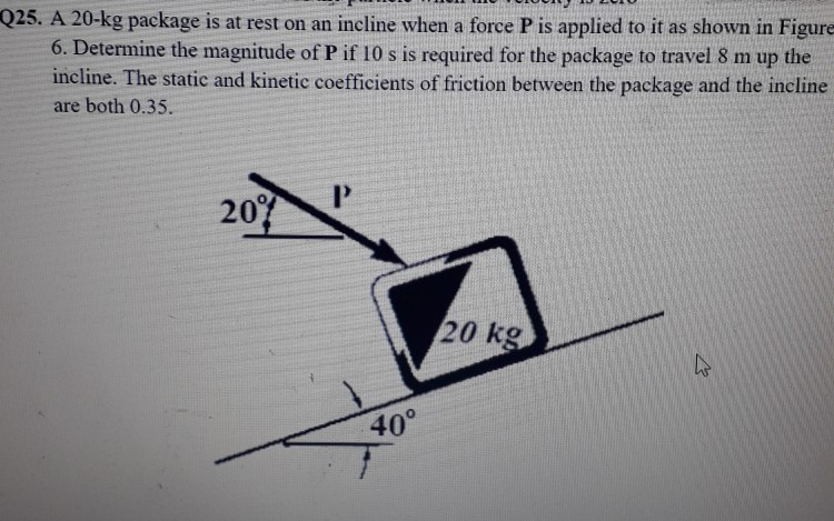 Solved Q25. A 20-kg package is at rest on an incline when a | Chegg.com Solved Q25. A 20-kg package is at rest on an incline when a | Chegg.com
