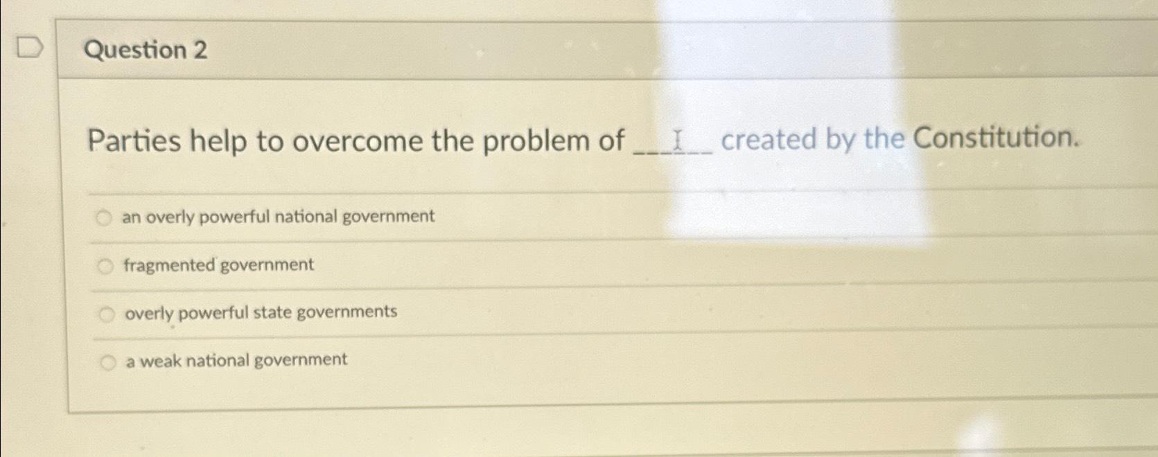 Solved Question 2Parties help to overcome the problem of | Chegg.com