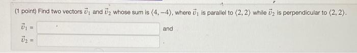 Solved (1 point) Find two vectors Üy and ü2 whose sum is (4. | Chegg.com