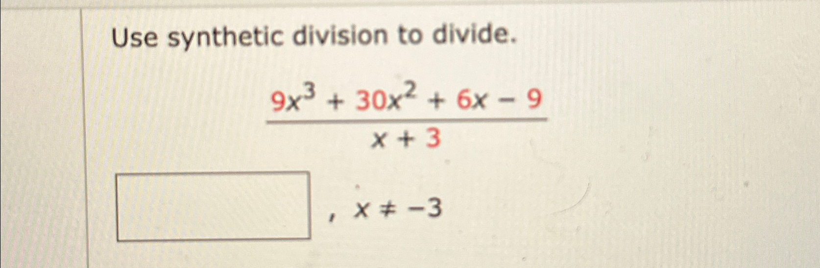 Solved Use synthetic division to divide.9x3+30x2+6x-9x+3x≠-3 | Chegg.com