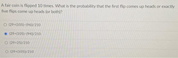 Solved A fair coin is flipped 10 times. What is the | Chegg.com