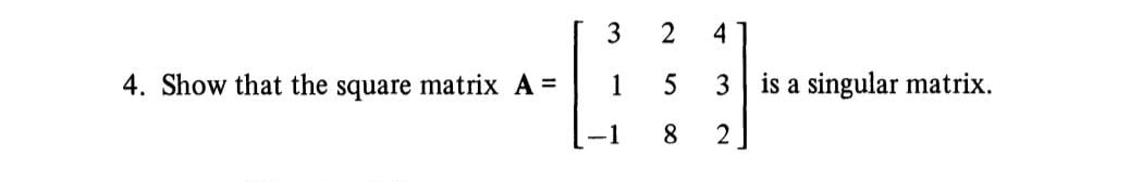Solved Show that the square matrix A=[324153-182] ﻿is a | Chegg.com