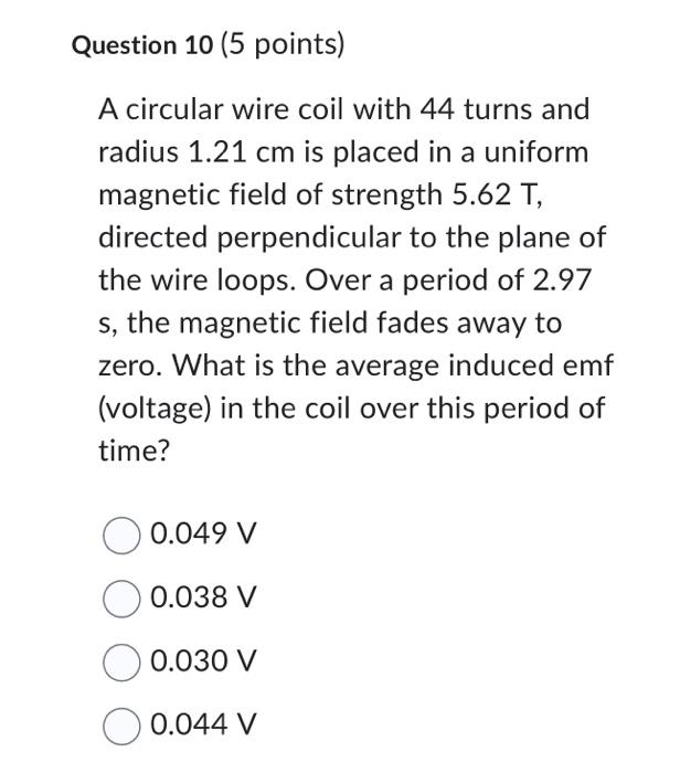 Solved Question 10 ( 5 points) A circular wire coil with 44 | Chegg.com