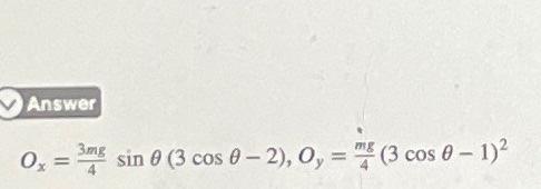 Solved Ox=43mgsinθ(3cosθ−2),Oy=4mg(3cosθ−1)2O2=π3ysinθ(3cose | Chegg.com