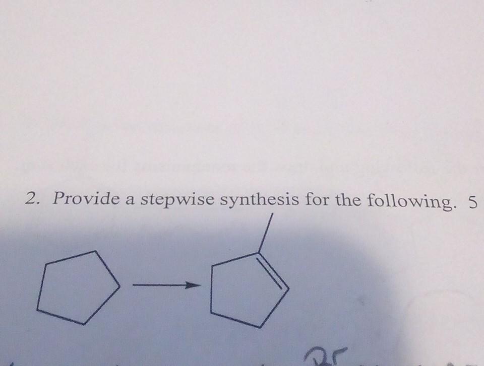 Solved 2. Provide a stepwise synthesis for the following. 5 | Chegg.com