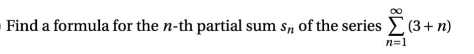 Solved Find a formula for the n-th partial sum sn ﻿of the | Chegg.com