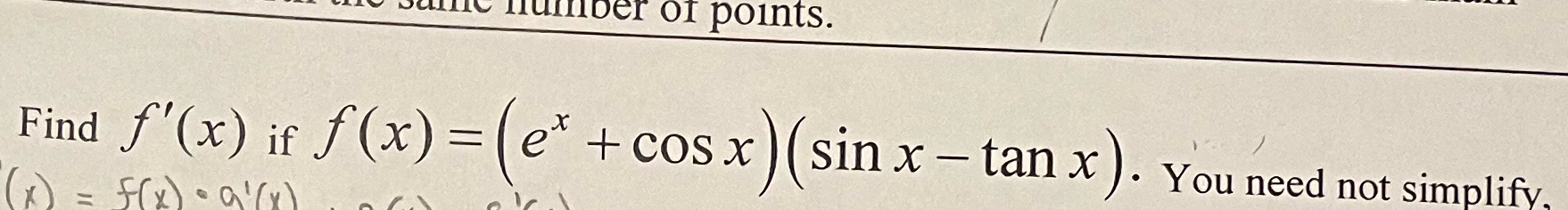 Solved Find f'(x) ﻿if f(x)=(ex+cosx)(sinx-tanx). ﻿You need | Chegg.com