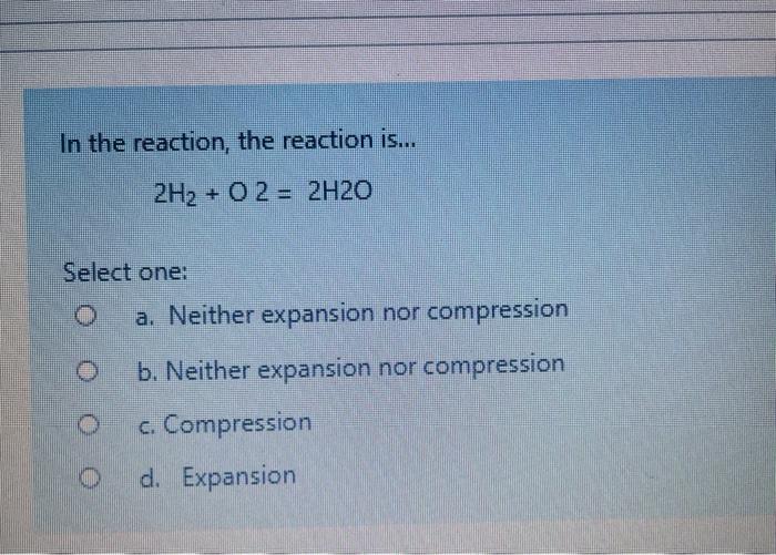 Solved In the reaction, the reaction is... 2H2 + O2 = 2H20 | Chegg.com