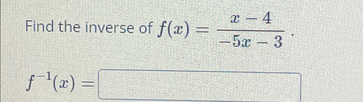 Solved Find the inverse of f(x)=x-4-5x-3f-1(x)= | Chegg.com