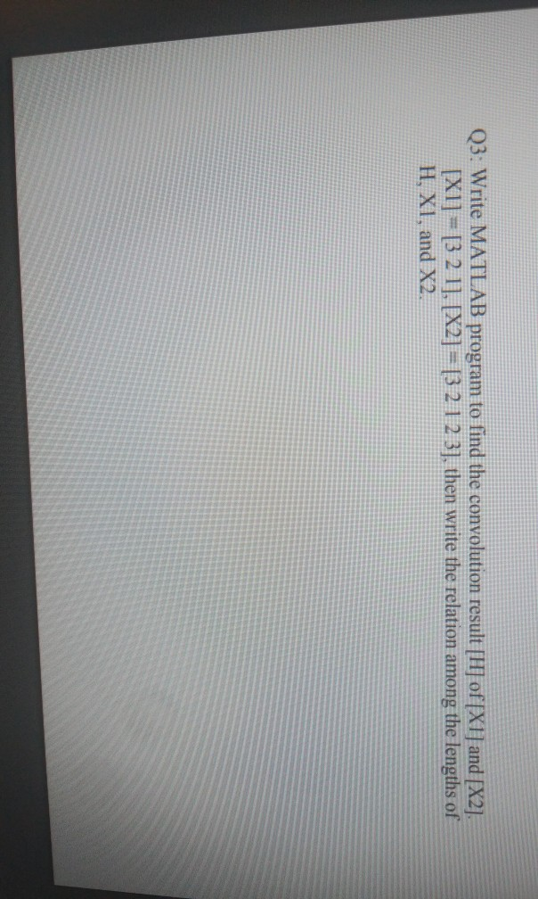 Solved Q3: Write MATLAB program to find the convolution | Chegg.com