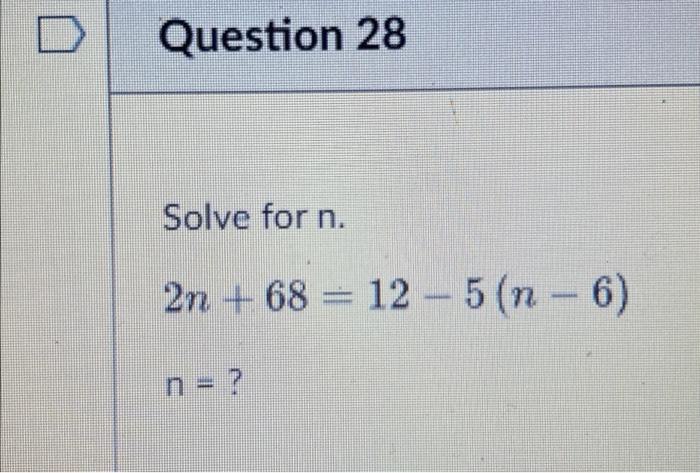 Solved Solve for n. 2n+68=12−5(n−6)n=? | Chegg.com
