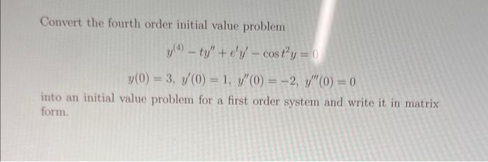 Solved Convert the fourth order initial value problem | Chegg.com
