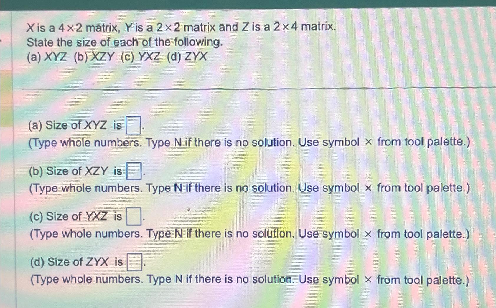 Solved x ﻿is a 4×2 ﻿matrix, Y ﻿is a 2×2 ﻿matrix and Z ﻿is a | Chegg.com