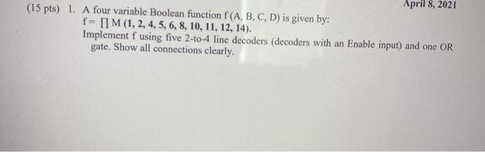 Solved April 8, 2021 (15 pts) 1. A four variable Boolean | Chegg.com