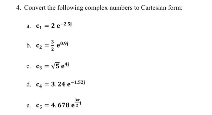 Solved 4. Convert the following complex numbers to Cartesian | Chegg.com