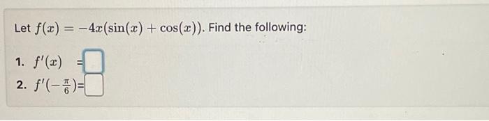 Solved Let f(x) = -4x(sin(x) + cos(x)). Find the following: | Chegg.com