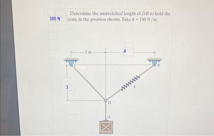 Solved Determine the unstretched length of DB to hold the | Chegg.com