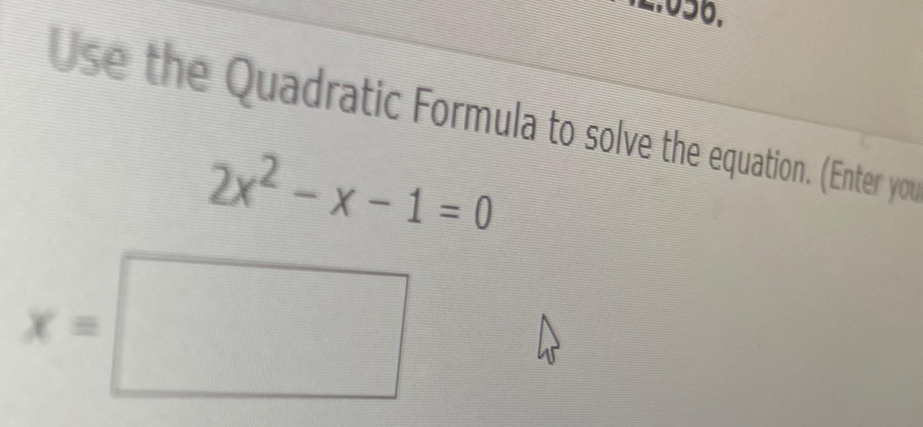 Solved Use the Quadratic Fomula to solve the equation. | Chegg.com