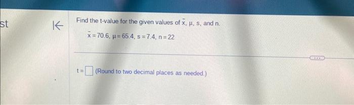 Solved Find the t-value for the given values of xˉ,μ,s, and | Chegg.com