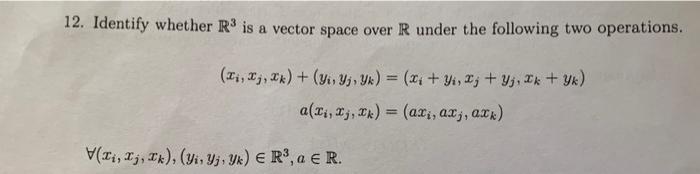 Solved 12. Identify whether R3 is a vector space over R | Chegg.com