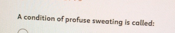 Solved A condition of profuse sweating is called: | Chegg.com