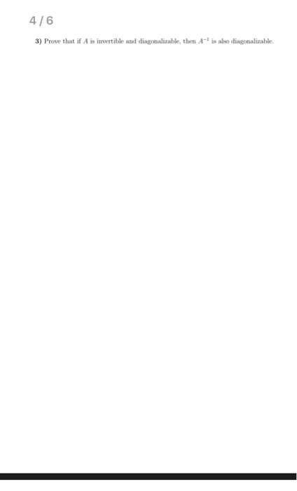 Solved 4/6 3) Prow that A is invertible and diagonalizable, | Chegg.com