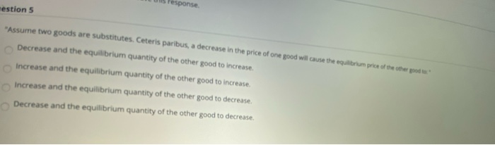 Solved response Festion 5 "Assume two goods are substitutes. | Chegg.com