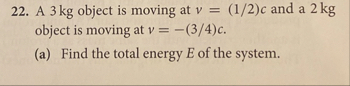 Solved A 3 ﻿kg object is moving at v=(12)c ﻿and a 2 ﻿kg | Chegg.com