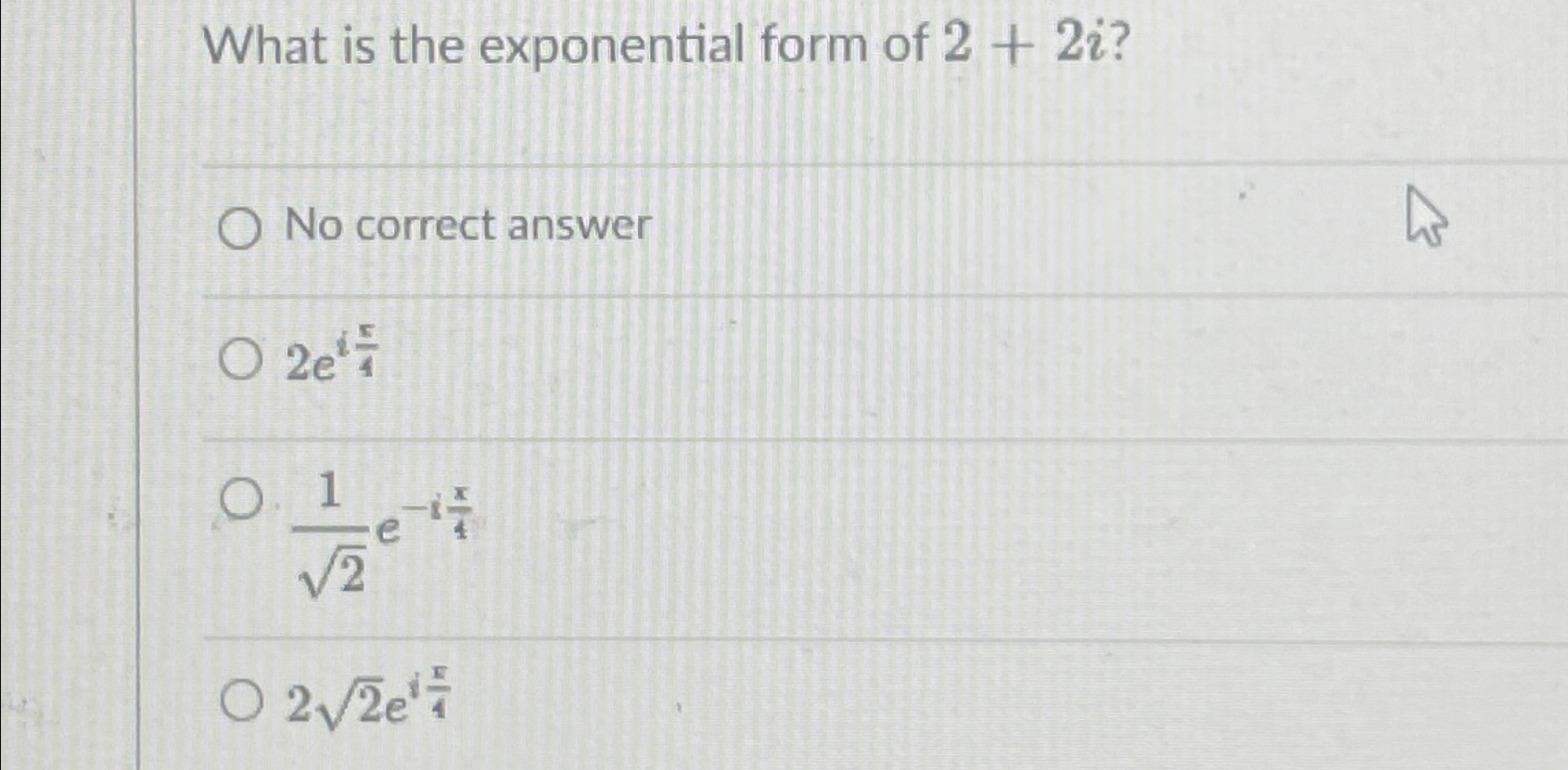 Solved What is the exponential form of 2+2i ?No correct | Chegg.com