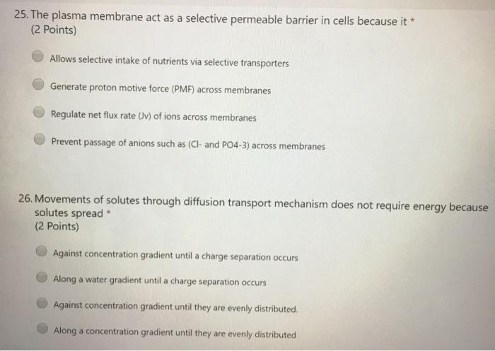 Solved 25. The plasma membrane act as a selective permeable | Chegg.com