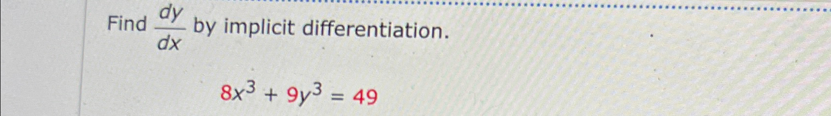 Solved Find dydx ﻿by implicit differentiation.8x3+9y3=49 | Chegg.com