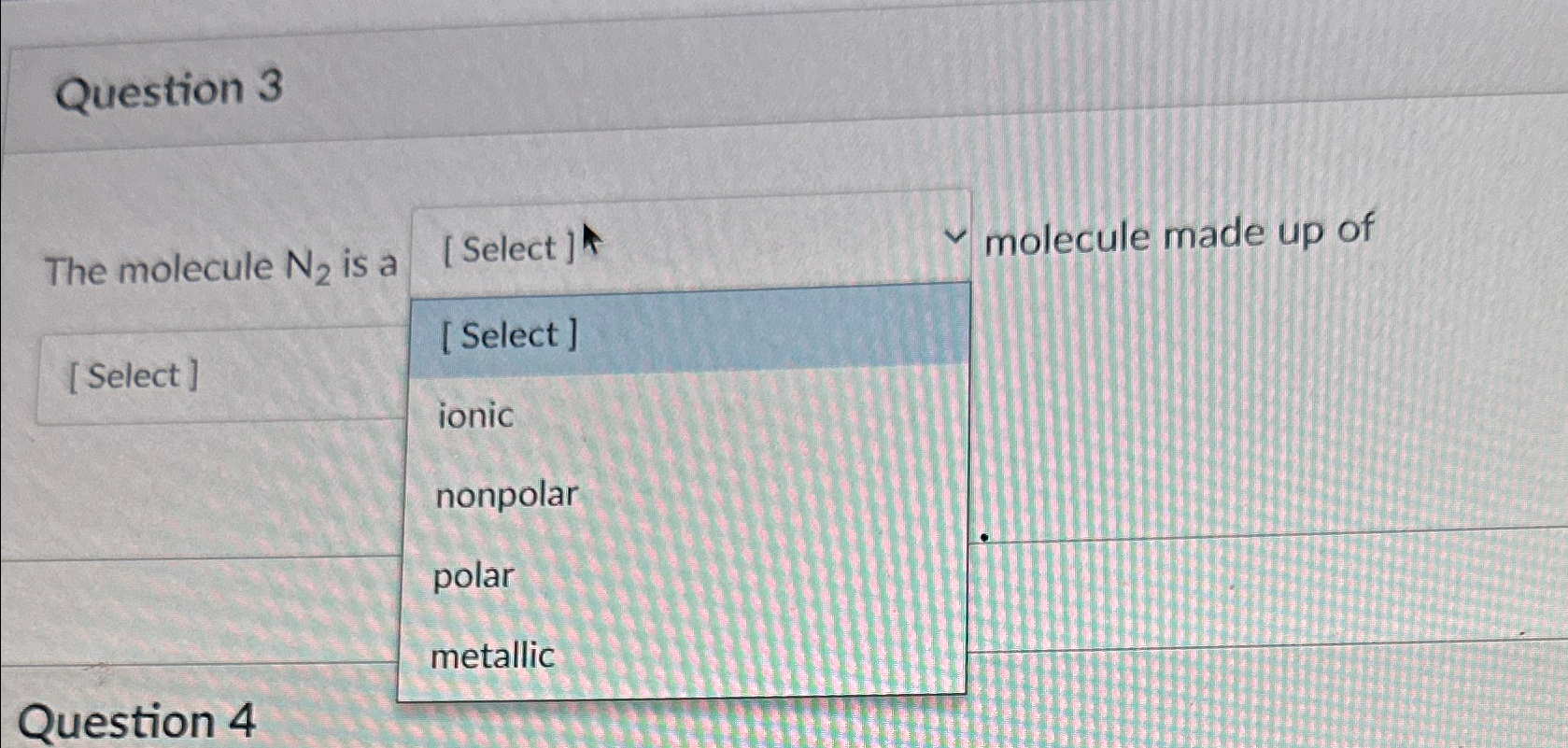 Solved The molecule N2 ﻿us a ionic, nonpolar,polar,metallic | Chegg.com