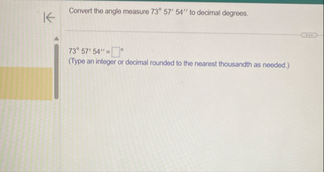 Solved Convert the angle measure 73°57'54'' ﻿to decimal | Chegg.com