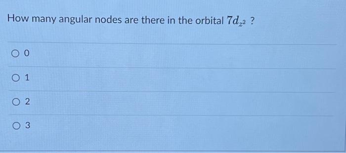 Solved How many angular nodes are there in the orbital 7dz2 | Chegg.com