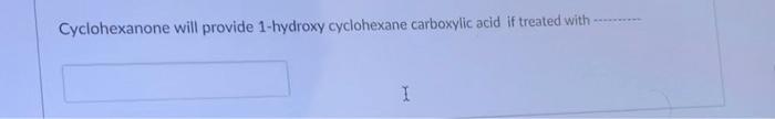 Solved Cyclohexanone will provide 1-hydroxy cyclohexane | Chegg.com