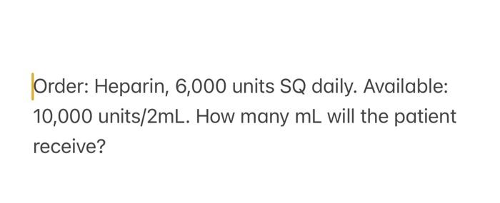 Solved Order: Heparin, 6,000 units SQ daily. Available: | Chegg.com