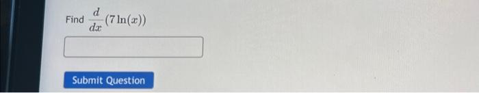 Solved dxd(7ln(x)) | Chegg.com