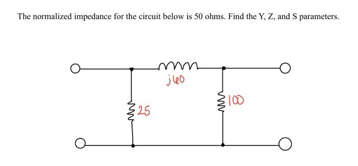 The normalized impedance for the circuit below is 50 | Chegg.com