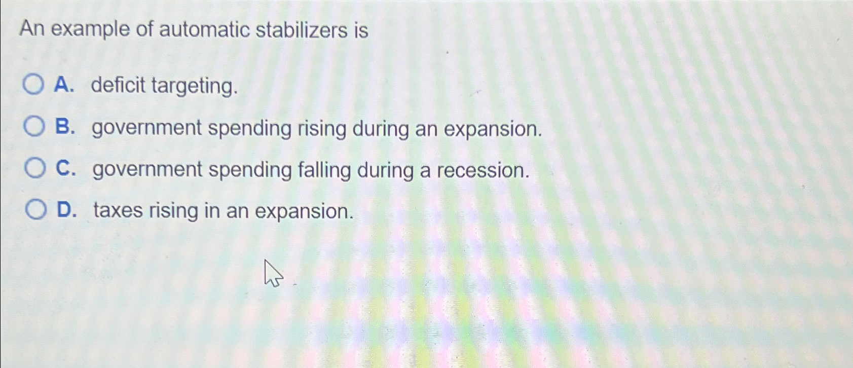 Solved An example of automatic stabilizers isA. ﻿deficit | Chegg.com