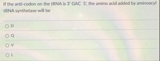[Solved]: If the anti-codon on the tRNA is 3^(') GAC 5