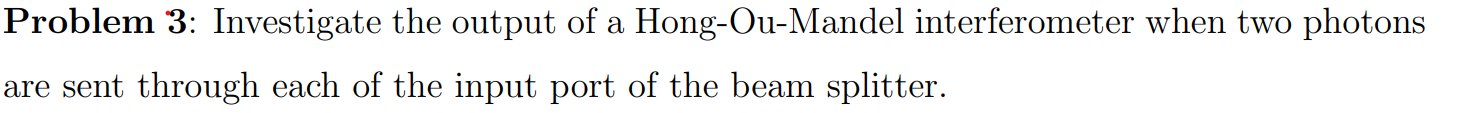 Solved Problem 3: Investigate the output of a Hong-Ou-Mandel | Chegg.com