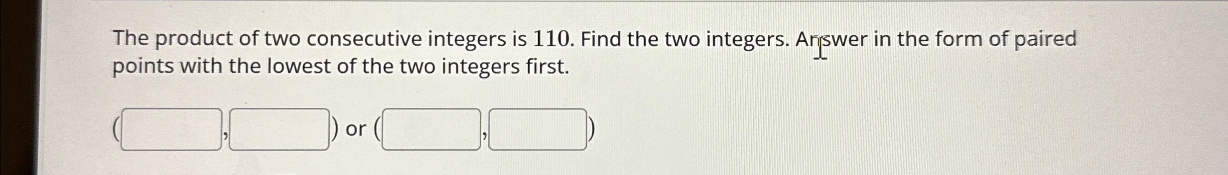 Solved The product of two consecutive integers is 110 . | Chegg.com