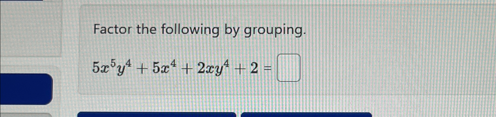 Solved Factor the following by grouping.5x5y4+5x4+2xy4+2= | Chegg.com