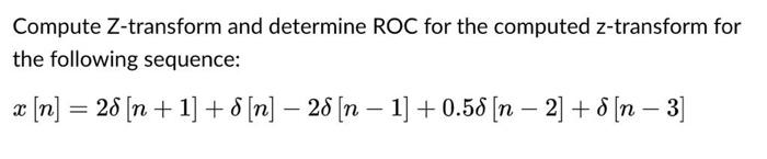 Solved Compute Z-transform and determine ROC for the | Chegg.com