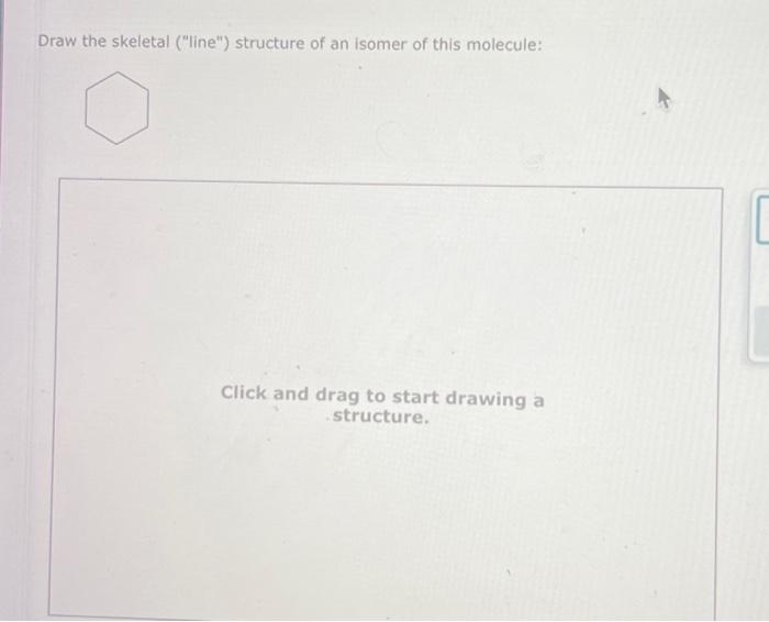 Solved Draw the skeletal ("line") structure of an isomer of | Chegg.com