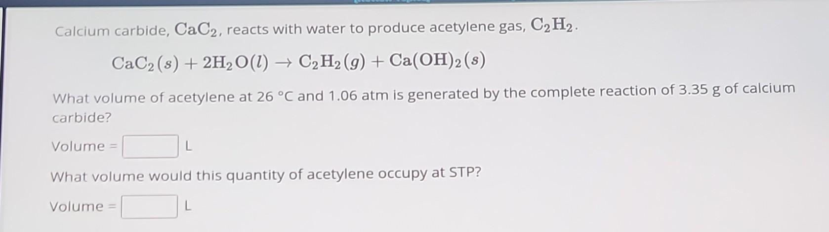 Solved Calcium carbide, CaC2, reacts with water to produce | Chegg.com