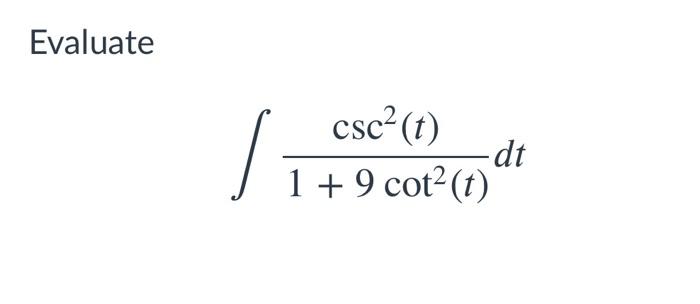 Solved Evaluate 1 csc?(t) -dt 1 + 9 cot (1) | Chegg.com