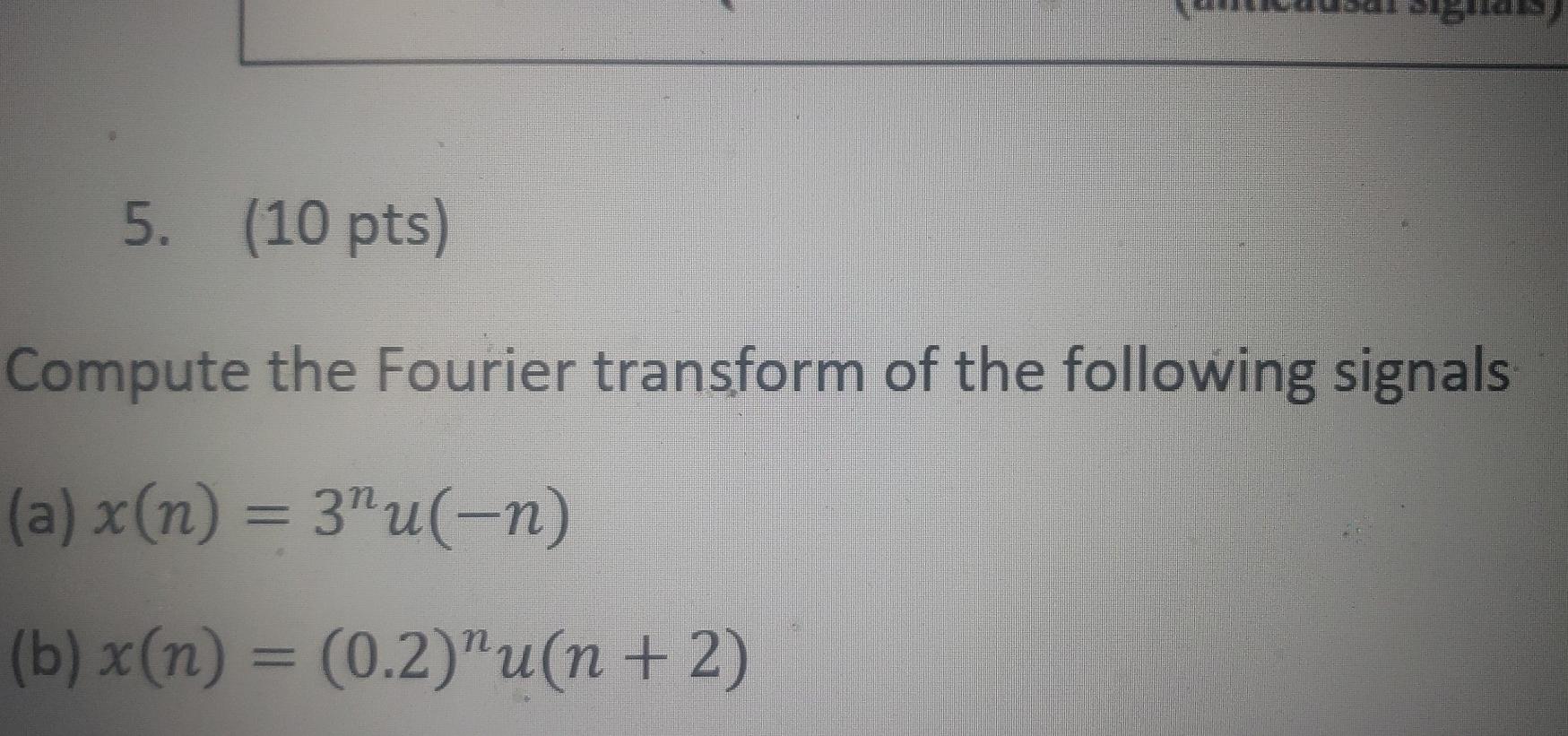 Solved 5. (10 pts) Compute the Fourier transform of the | Chegg.com Solved 5. (10 pts) Compute the Fourier transform of the | Chegg.com