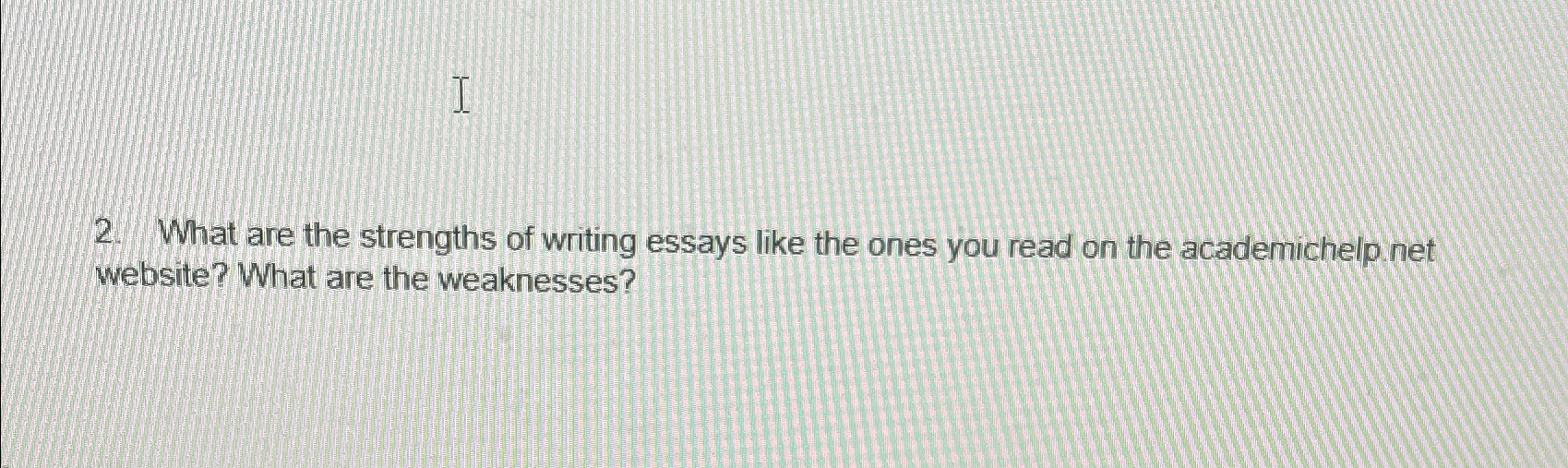 Solved What are the strengths of writing essays like the | Chegg.com
