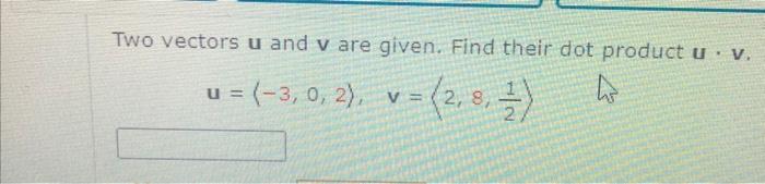Solved Two vectors u and v are given. Find their dot product | Chegg.com
